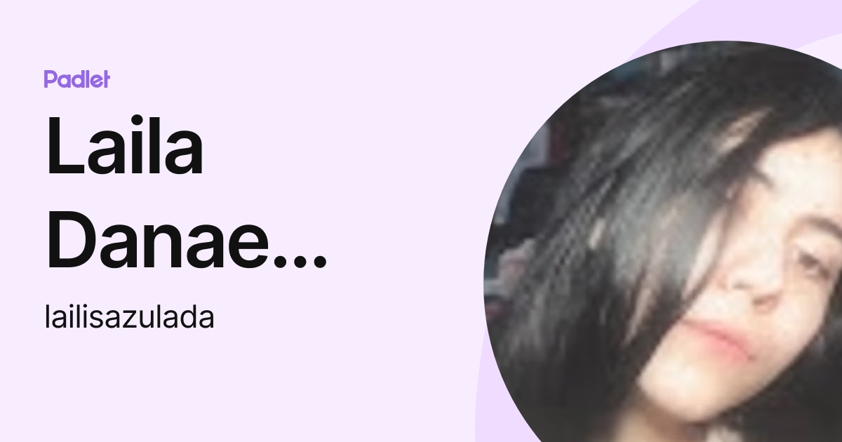 Laila Danae Sánchez Segura (lailisazulada) profile | Padlet