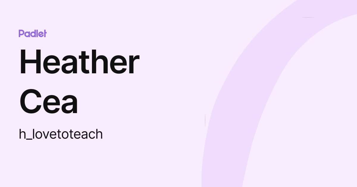 Heather Cea (h_lovetoteach) profile | Padlet