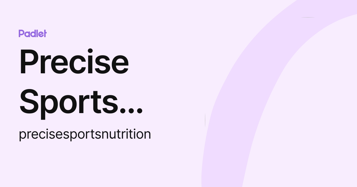 Precise Sports Nutrition (precisesportsnutrition) profile | Padlet