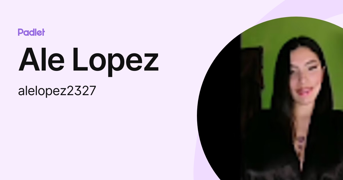 Ale Lopez (alelopez2327) profile | Padlet