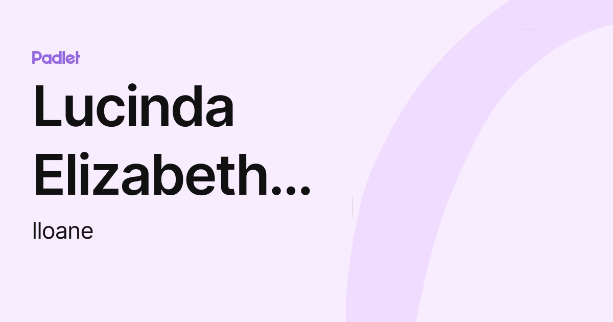 Lucinda Elizabeth Loane (lloane) profile | Padlet
