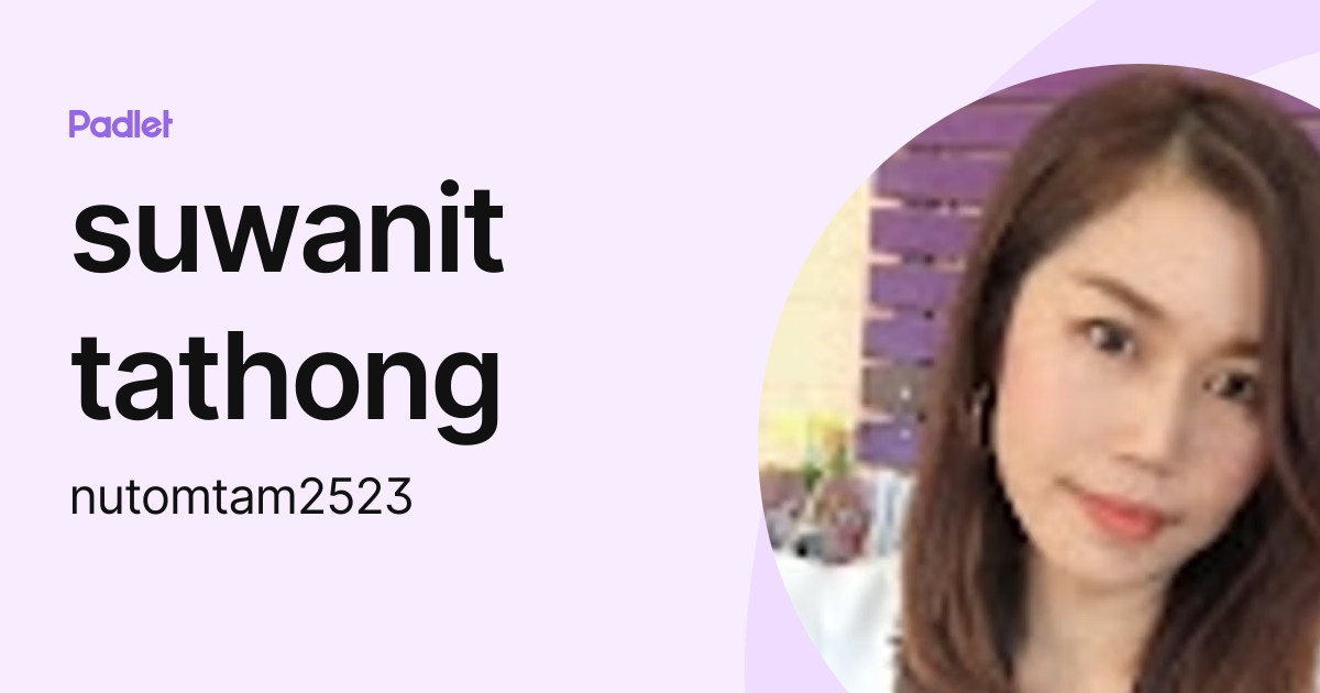 suwanit tathong (nutomtam2523) profile | Padlet