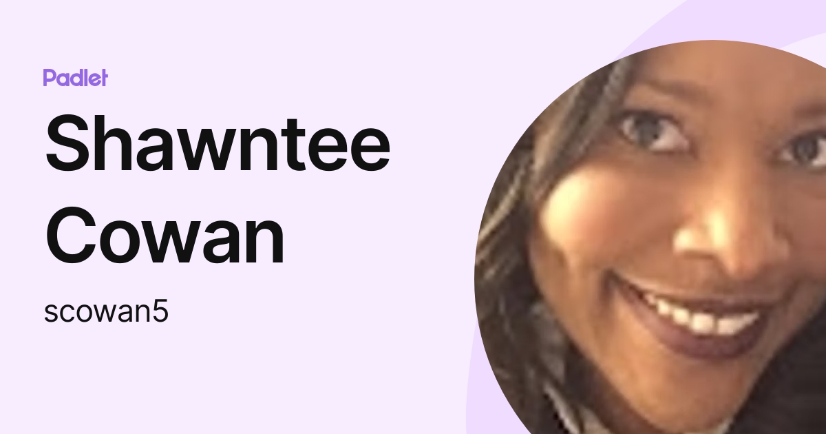 Shawntee Cowan (scowan5) profile | Padlet