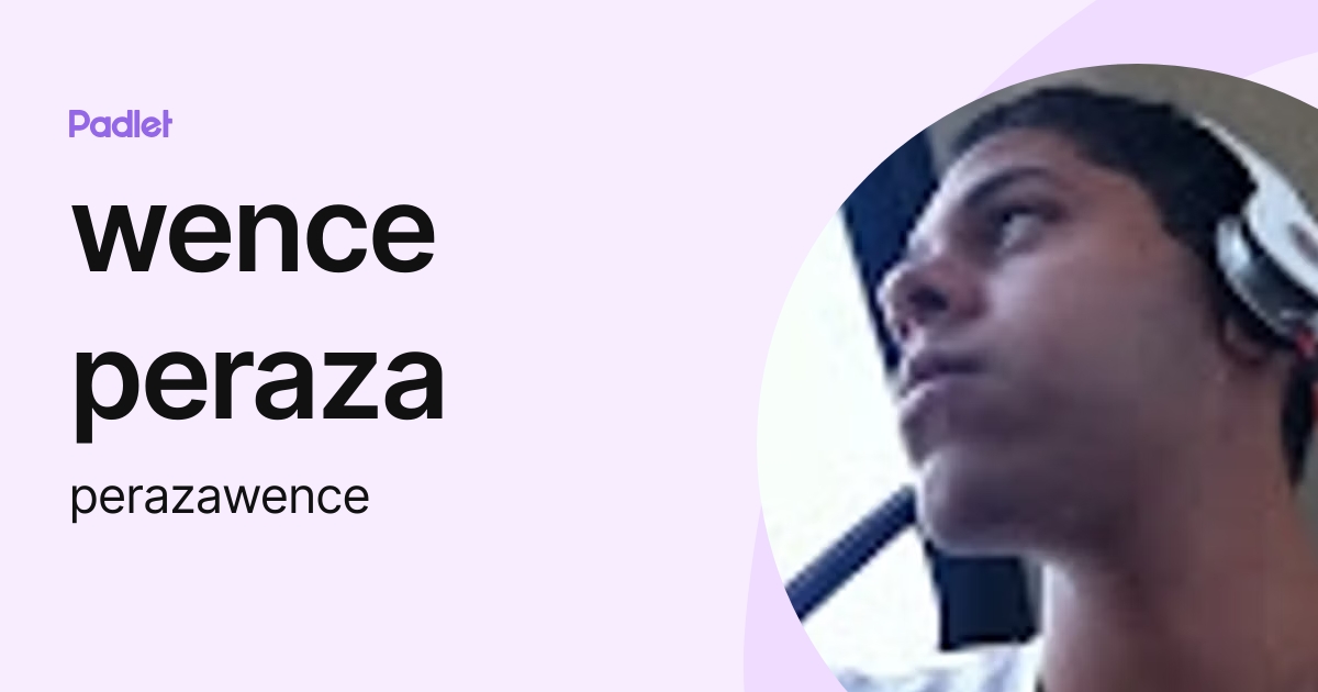 wence peraza (perazawence) profile | Padlet