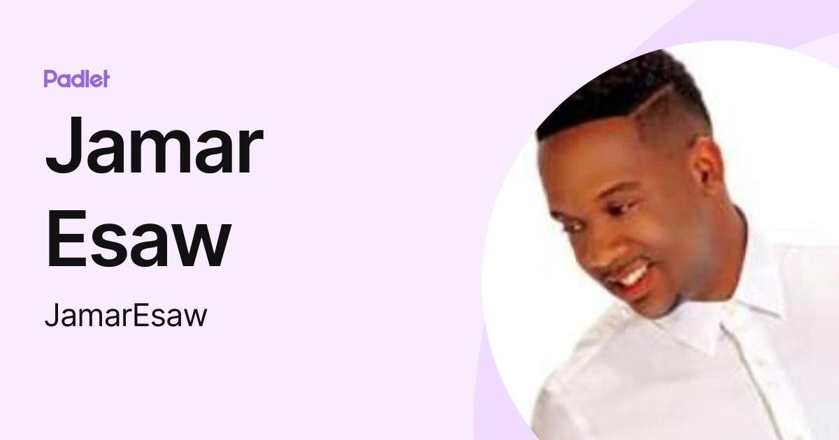 Jamar Esaw (JamarEsaw) profile | Padlet