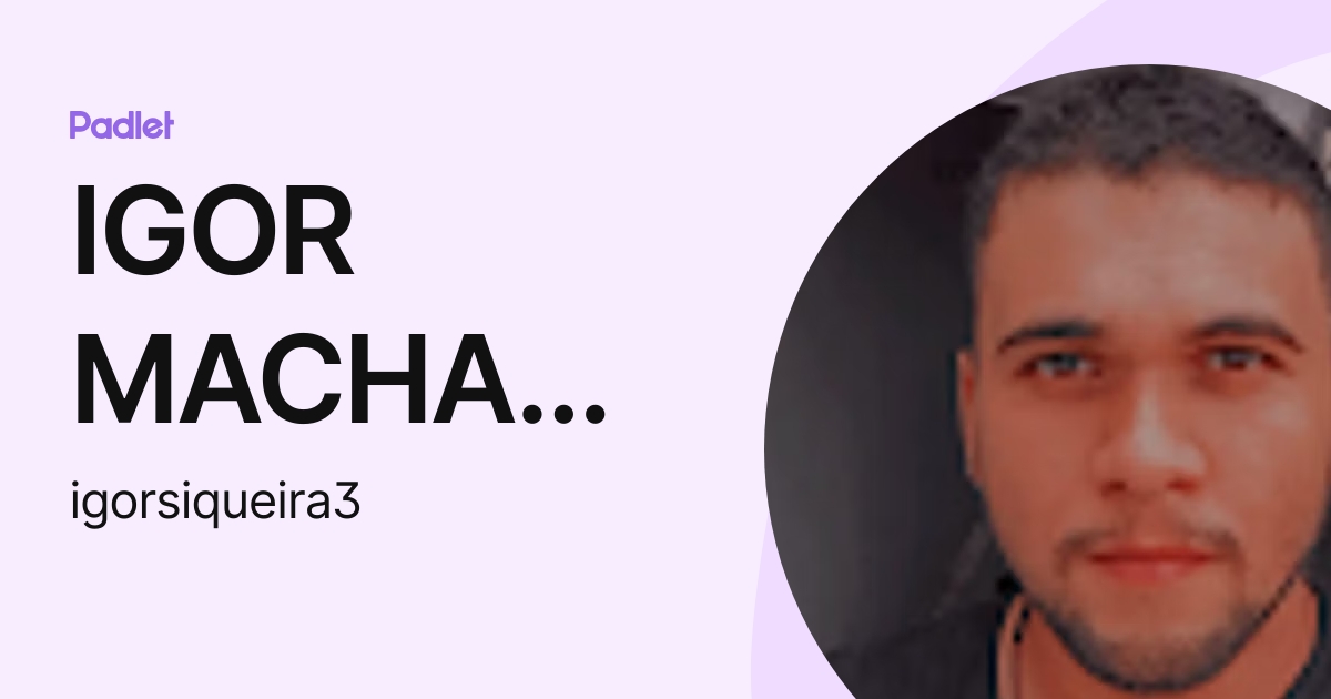 IGOR MACHADO DE SIQUEIRA (igorsiqueira3) profile | Padlet