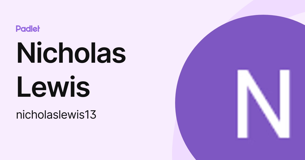 Nicholas Lewis (nicholaslewis13) profile | Padlet