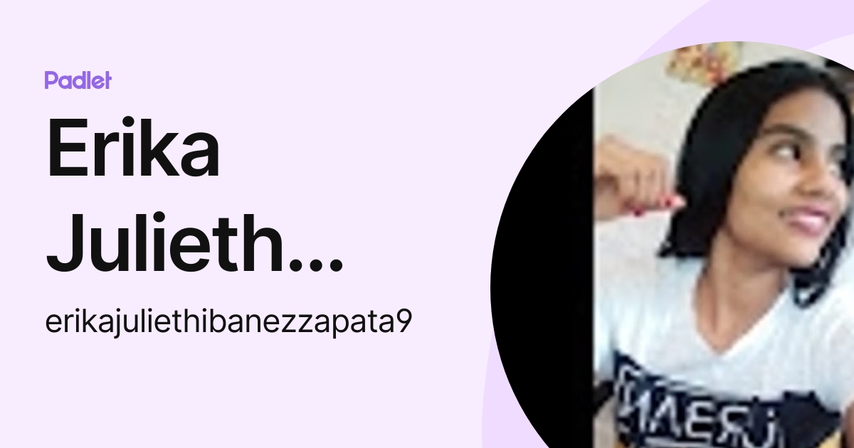 Erika Julieth Ibañez Zapata (erikajuliethibanezzapata9) profile | Padlet