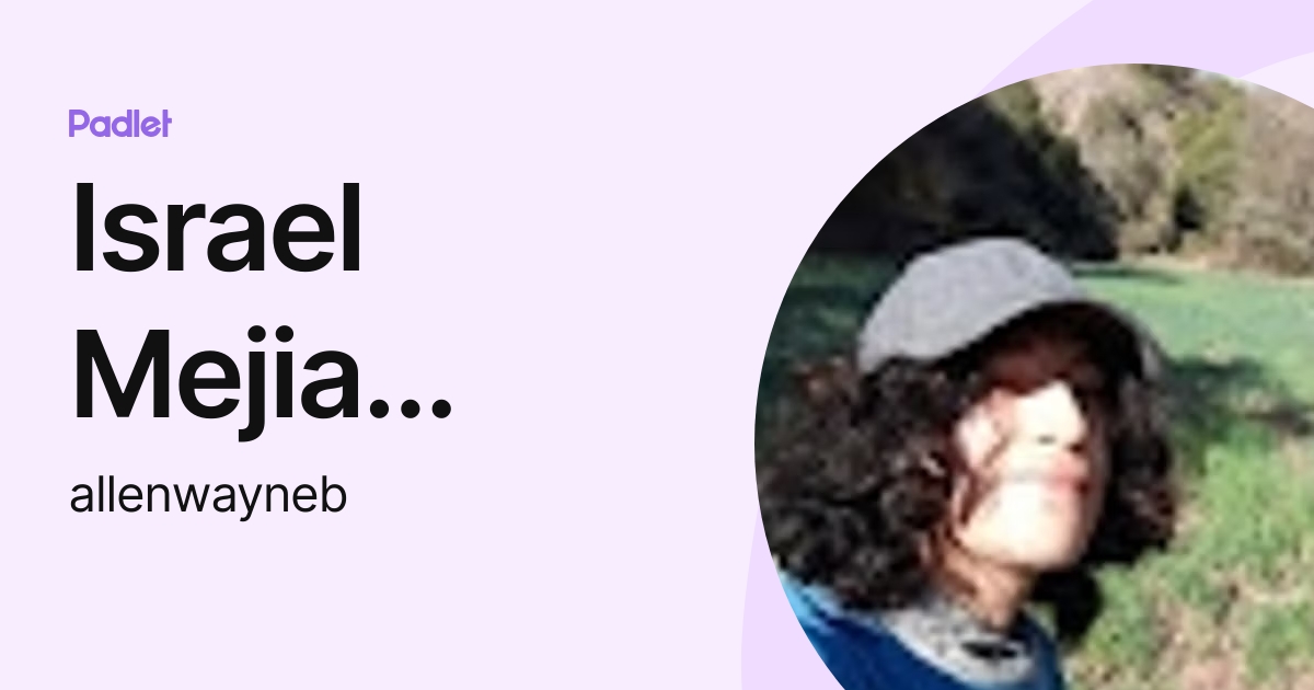 Israel Mejia Angeles (allenwayneb) profile | Padlet