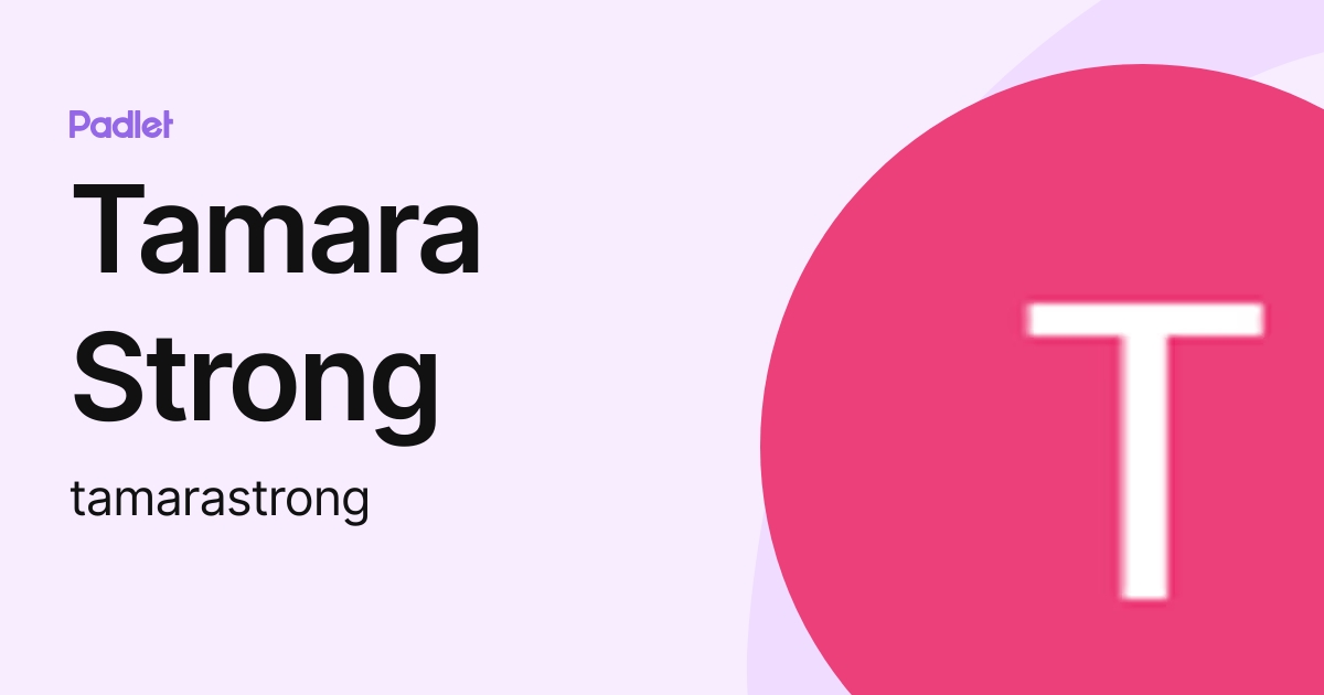 Tamara Strong (tamarastrong) profile | Padlet