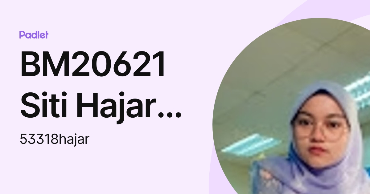 BM20621 Siti Hajar Binti Fadrul Hisham (53318hajar) profile | Padlet