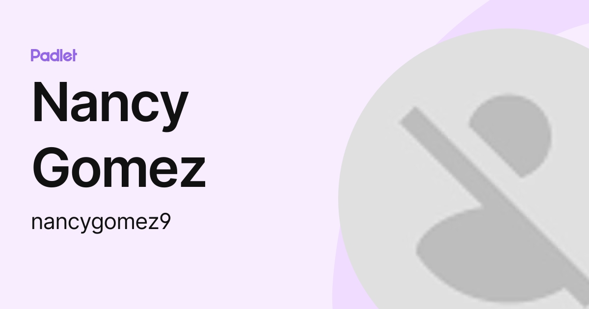 Nancy Gomez (nancygomez9) profile | Padlet