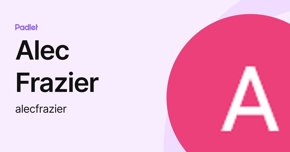 Alec Frazier (alecfrazier) profile | Padlet
