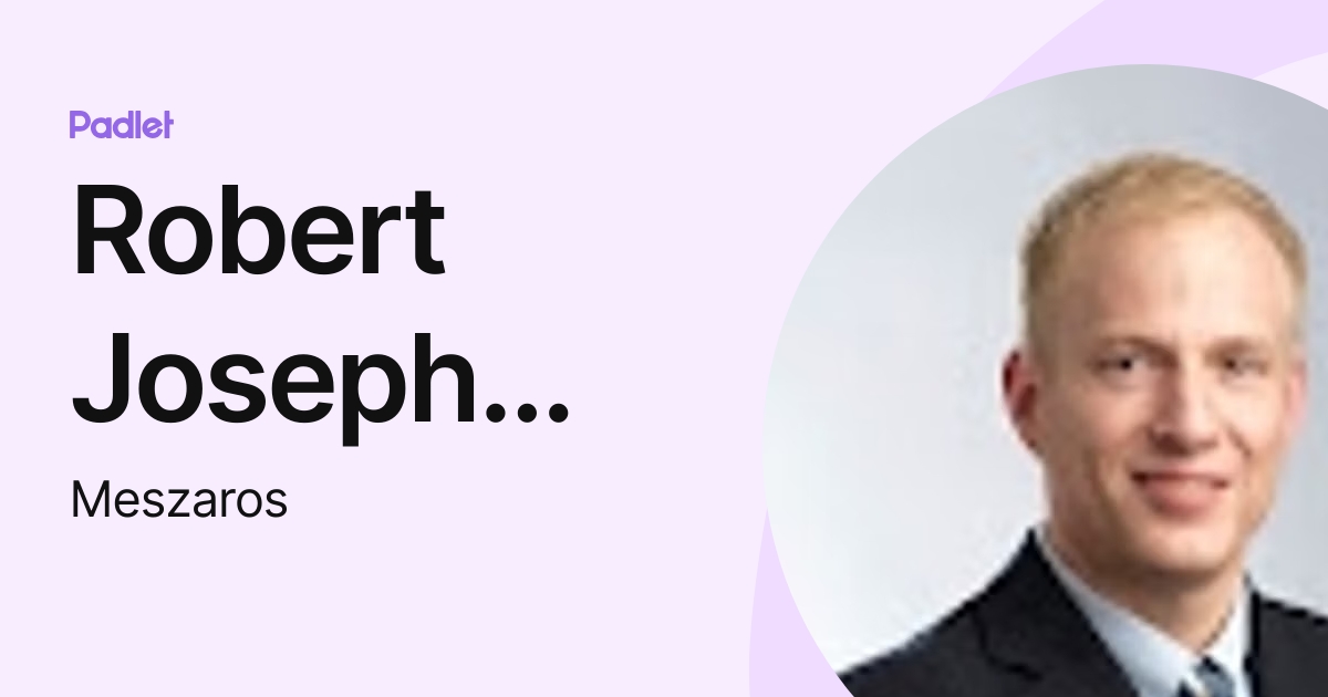 Robert Joseph Meszaros (Meszaros) profile | Padlet