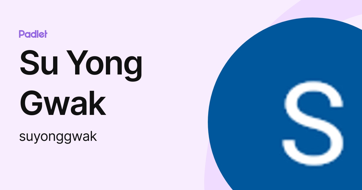 Su Yong Gwak (suyonggwak) profile | Padlet