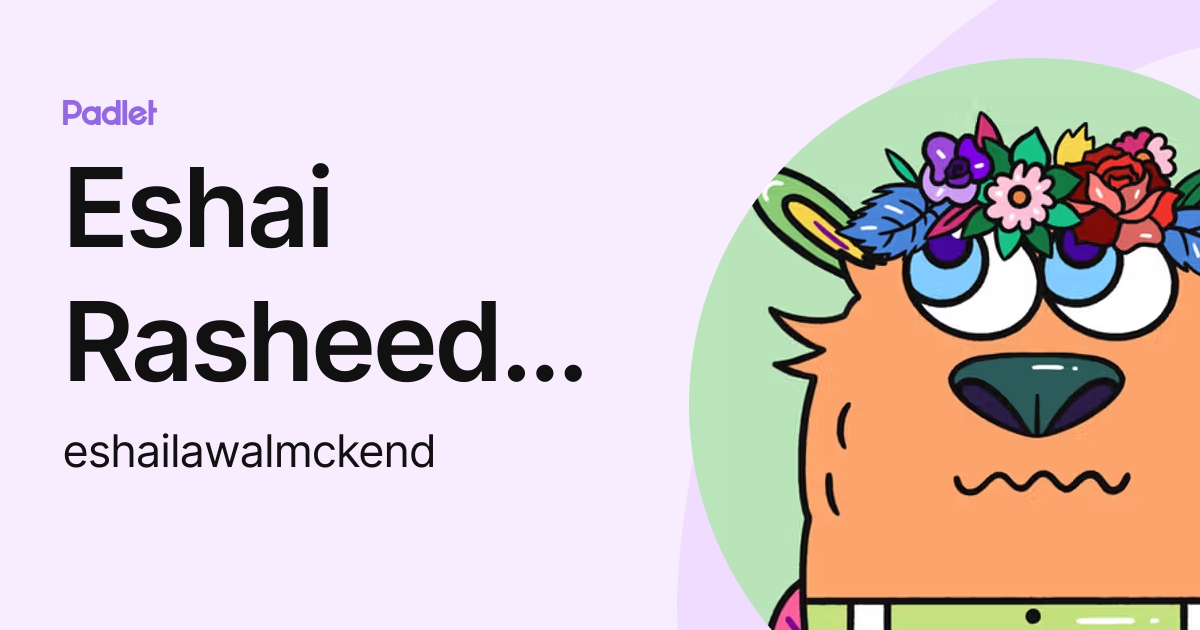 Eshai Rasheed Lawal-McKend (eshailawalmckend) profile | Padlet