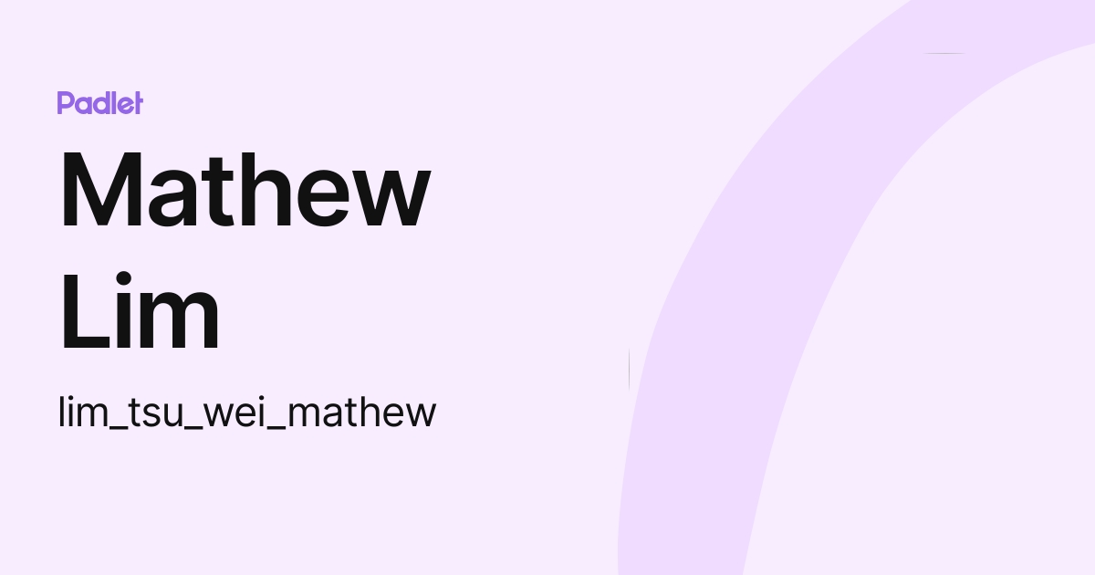 Mathew Lim (lim_tsu_wei_mathew) profile | Padlet