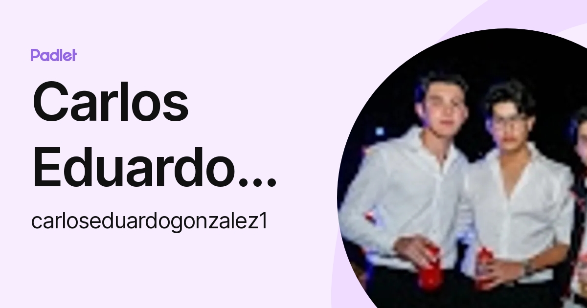 Carlos Eduardo Gonz lez Guevara (carloseduardogonzalez1) profile | Padlet