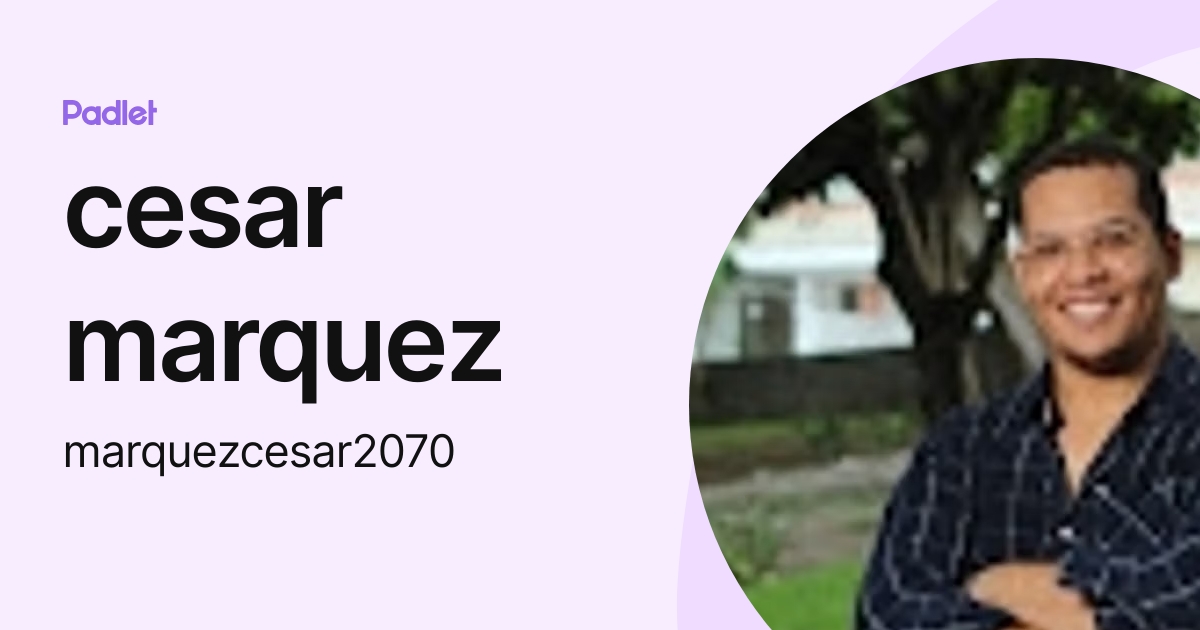 cesar marquez (marquezcesar2070) profile | Padlet