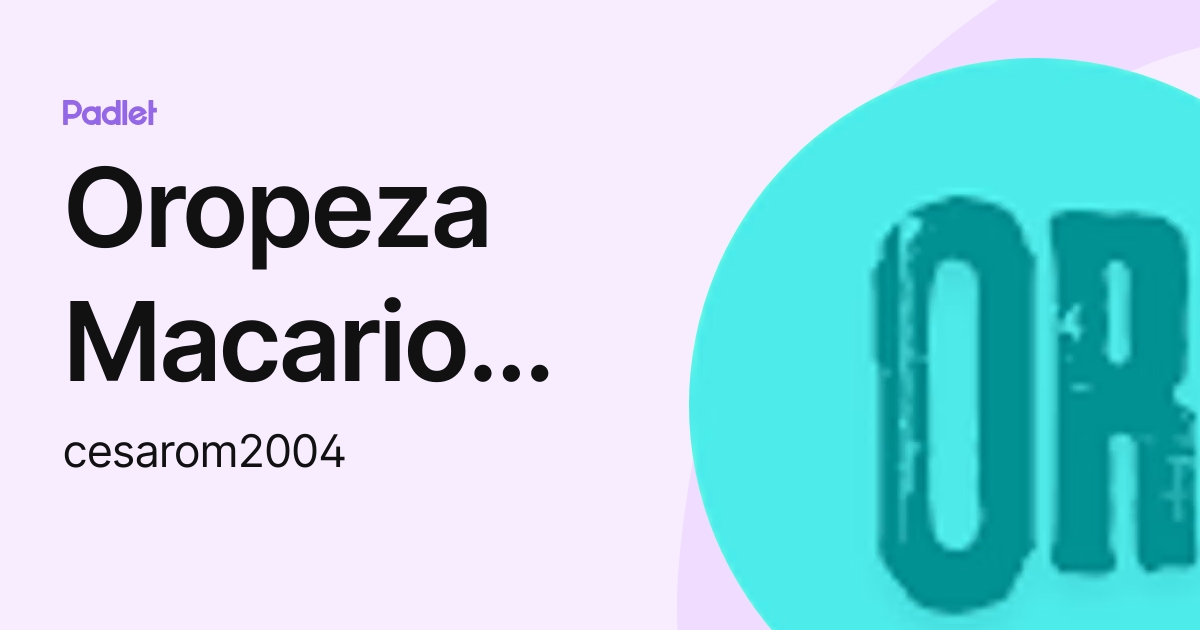 Oropeza Macario Cesar (cesarom2004) profile | Padlet