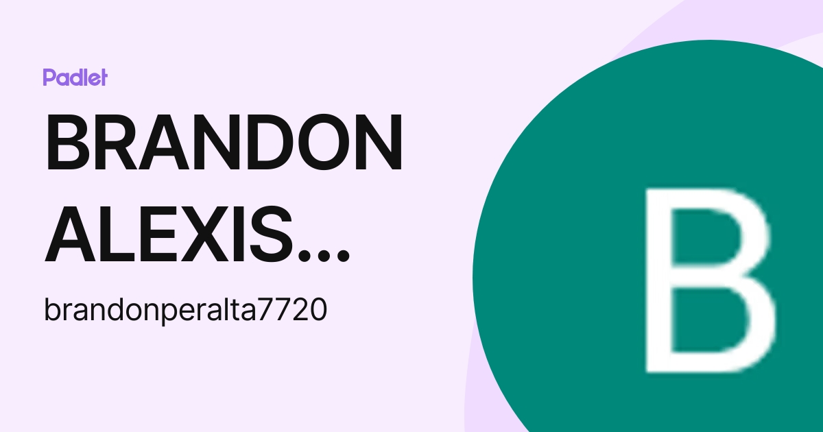 BRANDON ALEXIS PERALTA BENAVIDES (brandonperalta7720) profile | Padlet