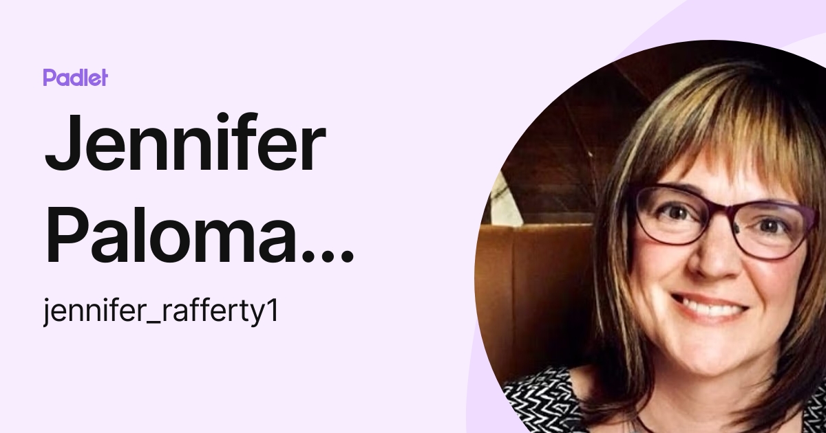 Jennifer Paloma Rafferty (jennifer_rafferty1) profile | Padlet