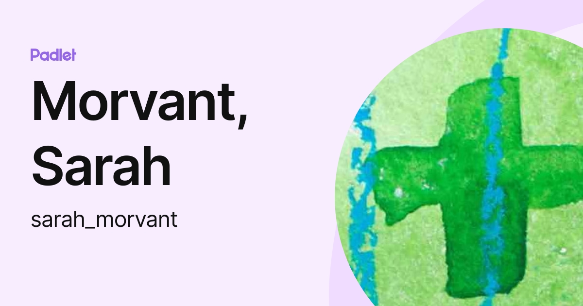 Morvant, Sarah (sarah_morvant) profile | Padlet