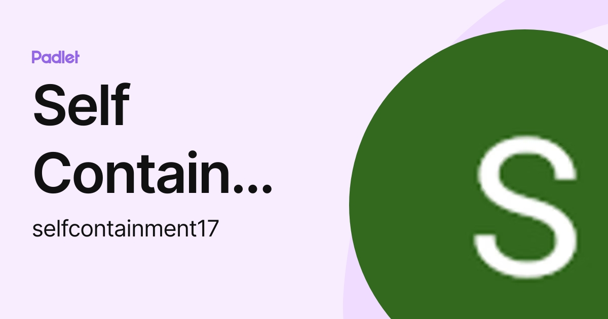 Self Containment (selfcontainment17) profile | Padlet
