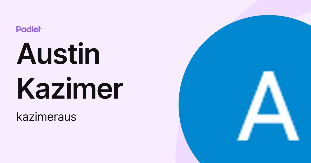 Austin Kazimer (kazimeraus) profile | Padlet