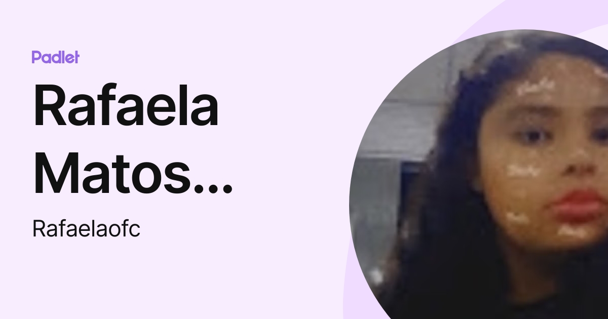 Rafaela Matos Alves de Jesus (Rafaelaofc) profile | Padlet