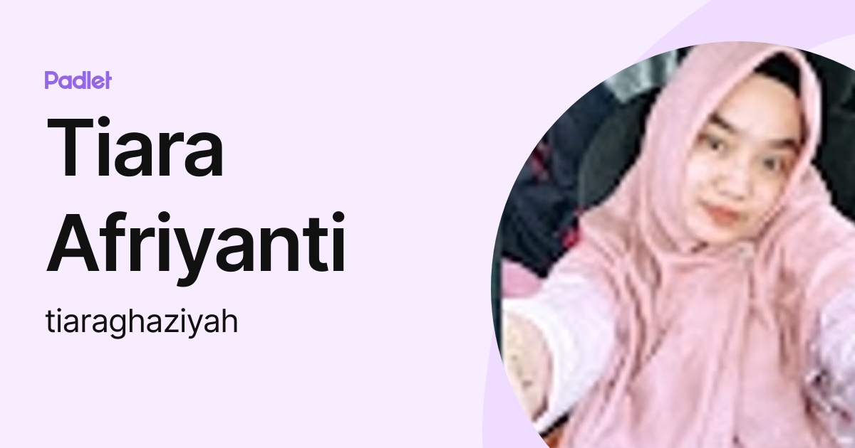 Tiara Afriyanti (tiaraghaziyah) profile | Padlet