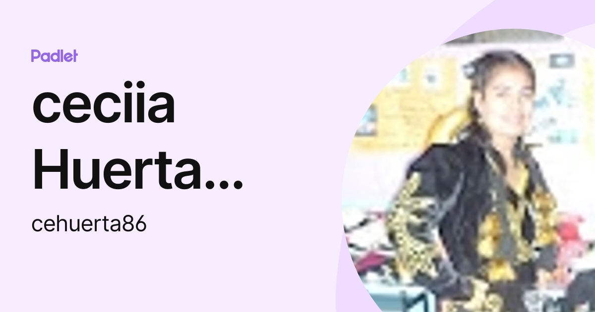 ceciia Huerta Venturo (cehuerta86) profile | Padlet
