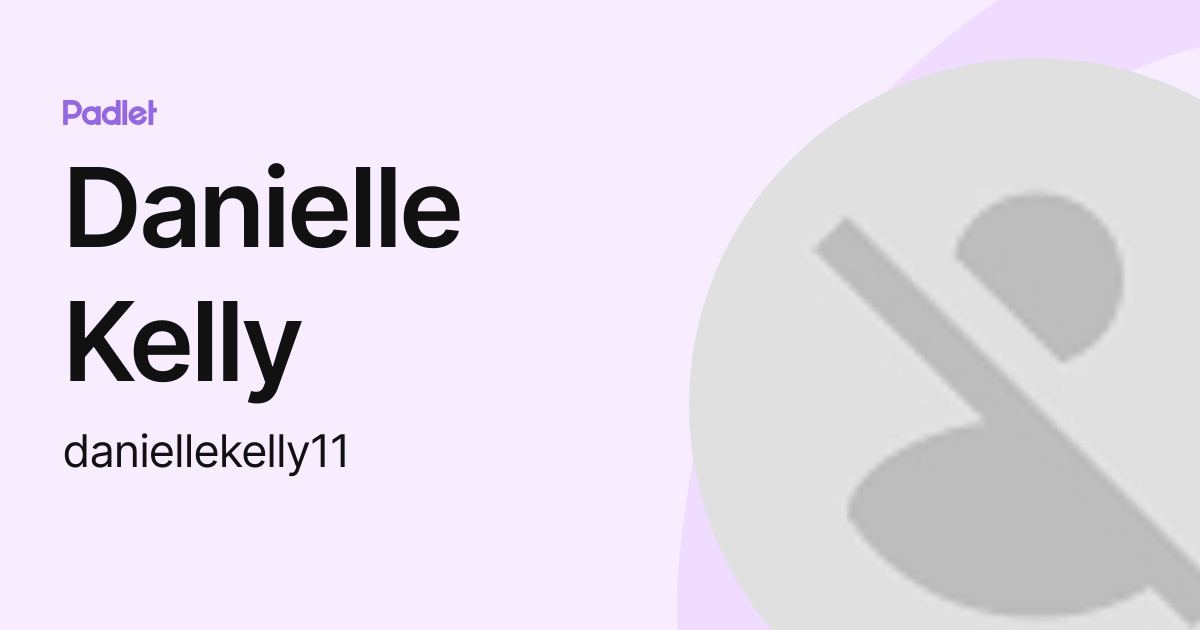 Danielle Kelly (daniellekelly11) profile | Padlet