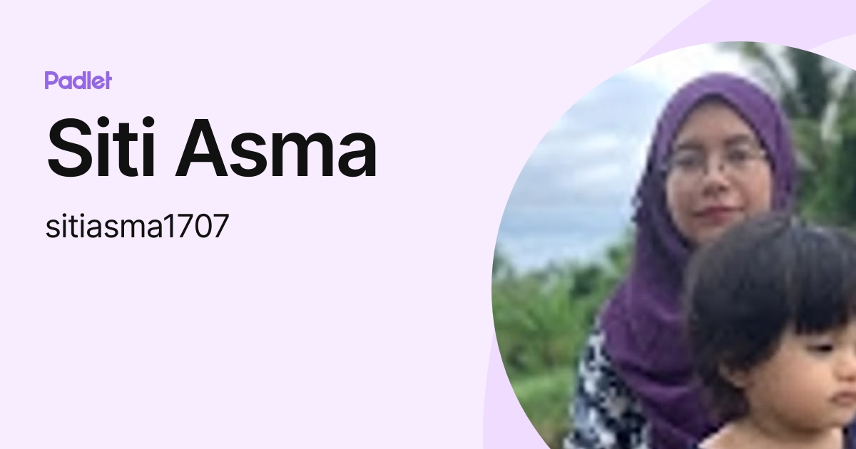 Siti Asma (sitiasma1707) profile | Padlet