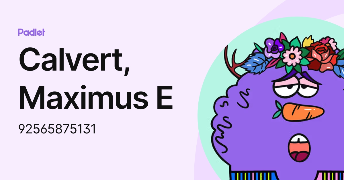 Calvert, Maximus E (92565875131) profile | Padlet