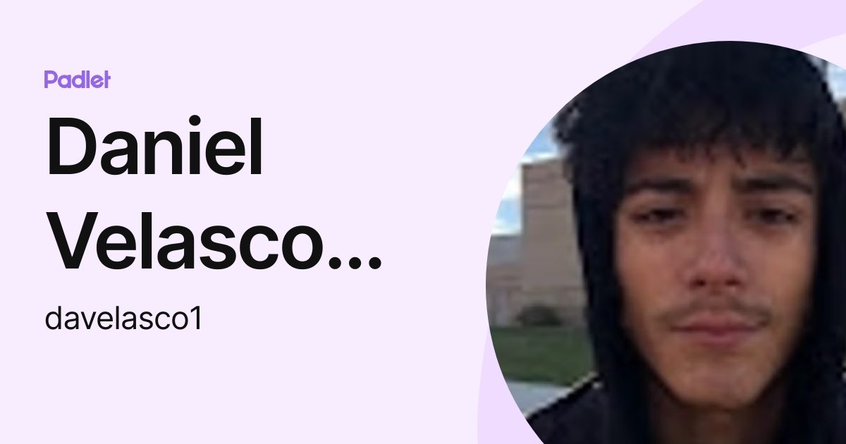 Daniel Velasco Villalobos (davelasco1) profile | Padlet