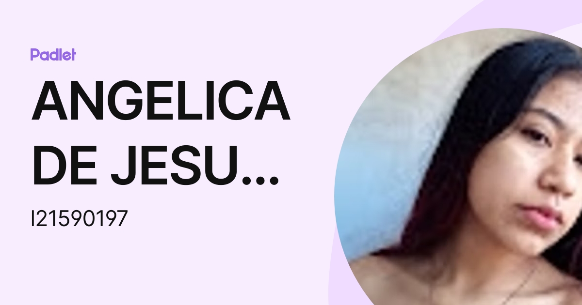 ANGELICA DE JESUS PAZ (l21590197) profile | Padlet