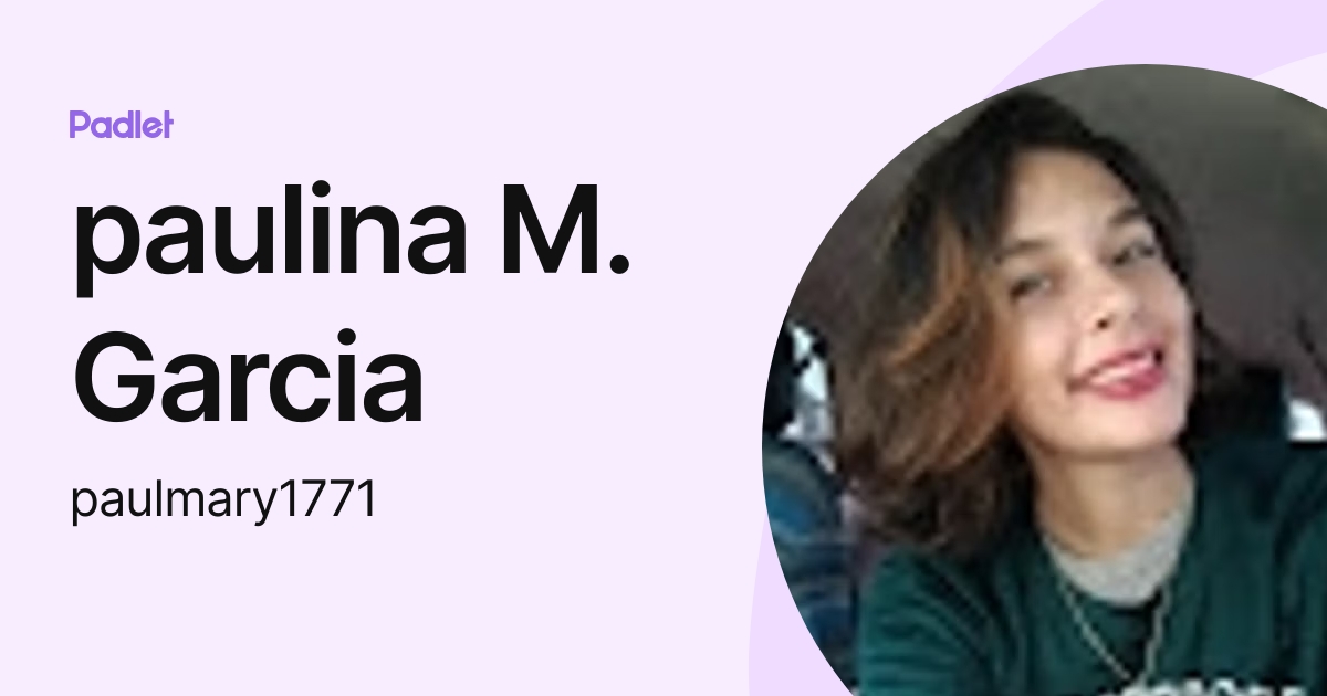 paulina M. Garcia (paulmary1771) profile | Padlet