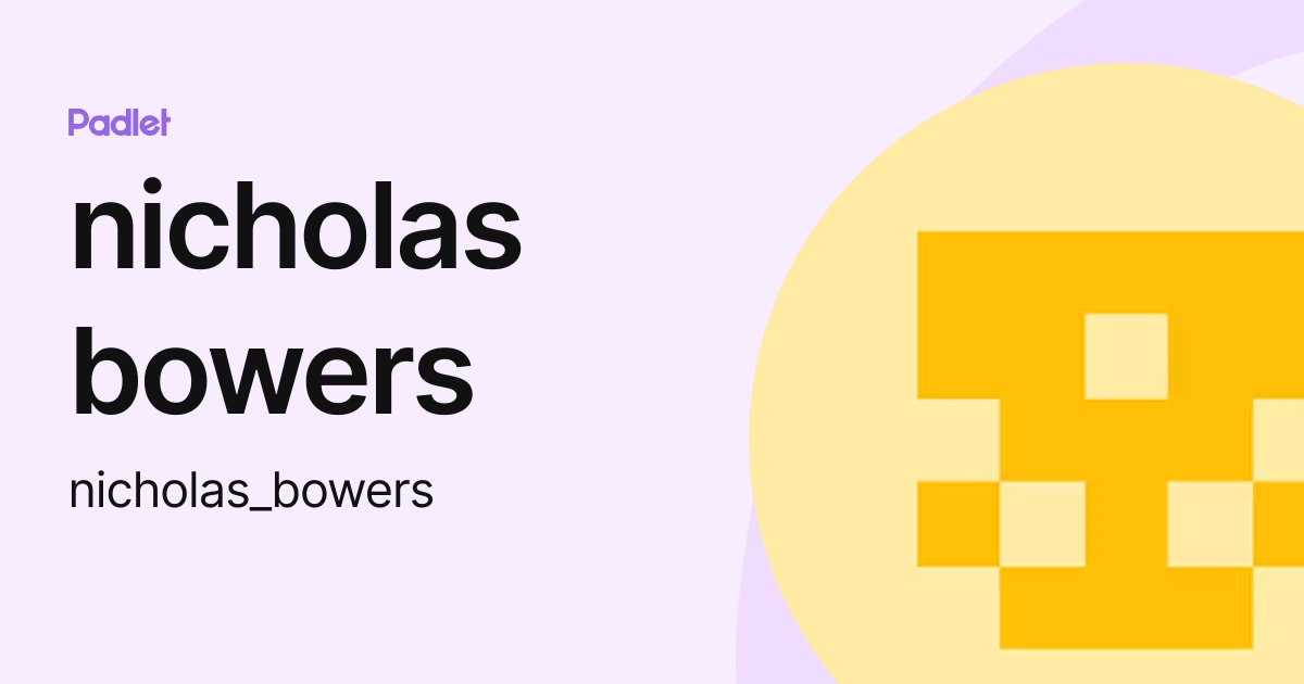nicholas bowers (nicholas_bowers) profile | Padlet
