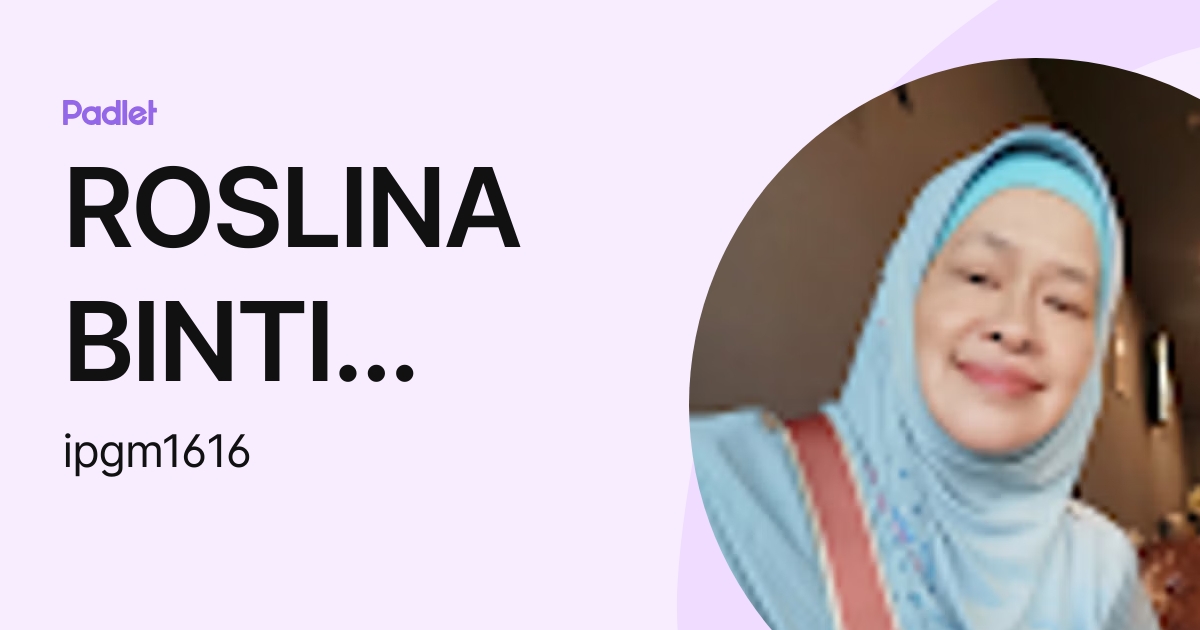 ROSLINA BINTI MOHD. RASDI IPG-Pensyarah (ipgm1616) profile | Padlet