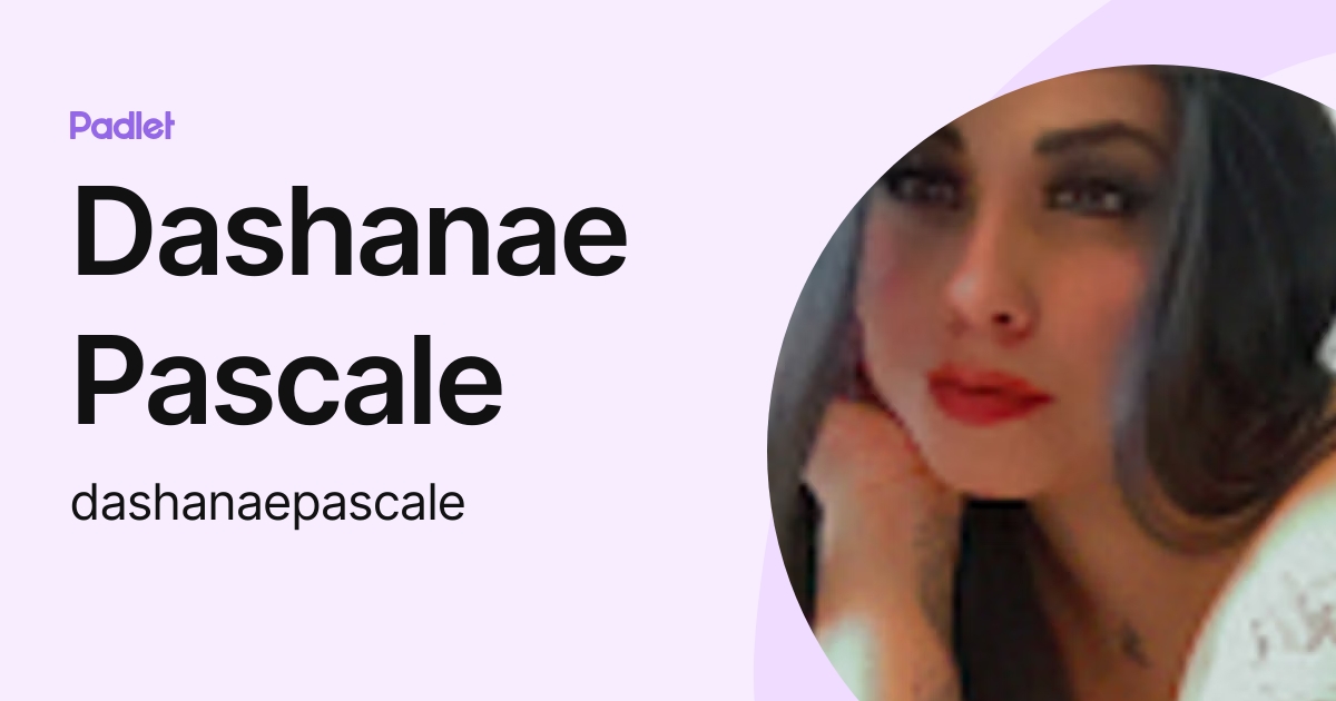 Dashanae Pascale (dashanaepascale) profile | Padlet