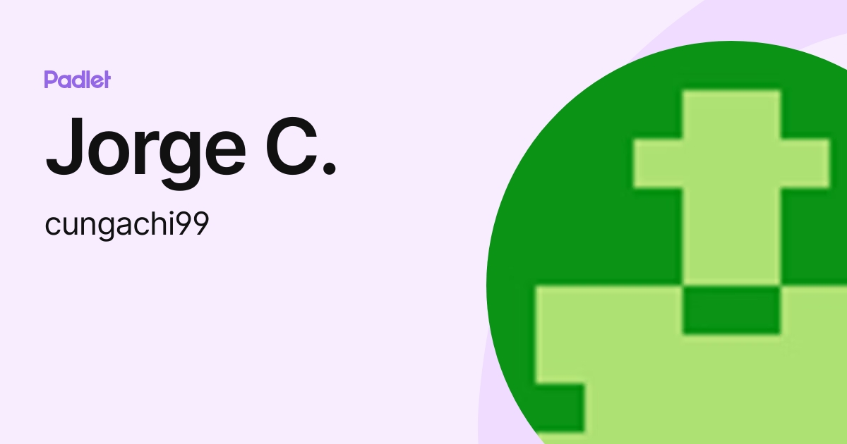Jorge C. (cungachi99) profile | Padlet
