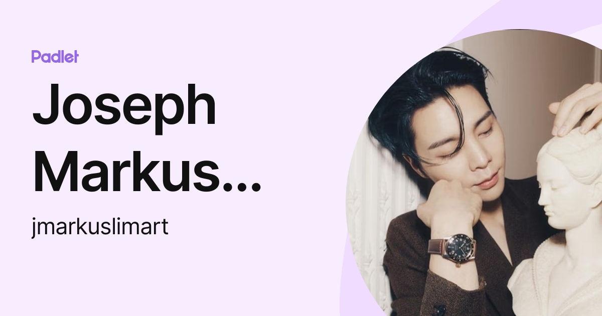 Joseph Markus Limartin (jmarkuslimart) profile | Padlet