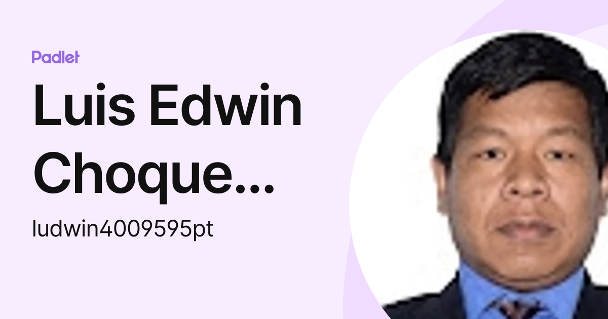 Luis Edwin Choque Ticona (ludwin4009595pt) profile | Padlet