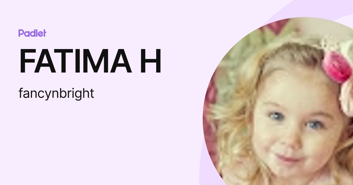 FATIMA H (fancynbright) profile | Padlet