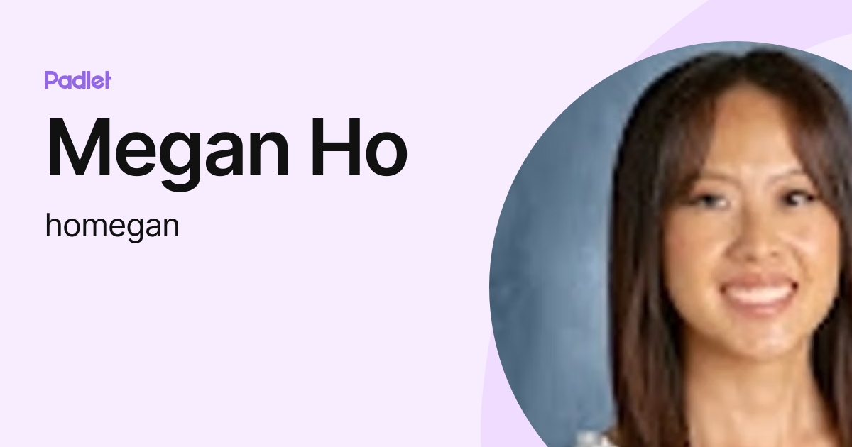 Megan Ho (homegan) profile | Padlet