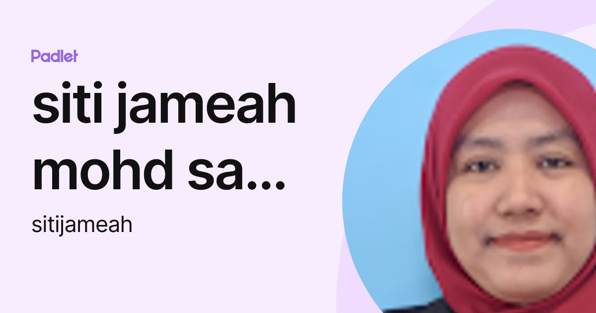 siti jameah mohd saed (BG) (sitijameah) profile | Padlet