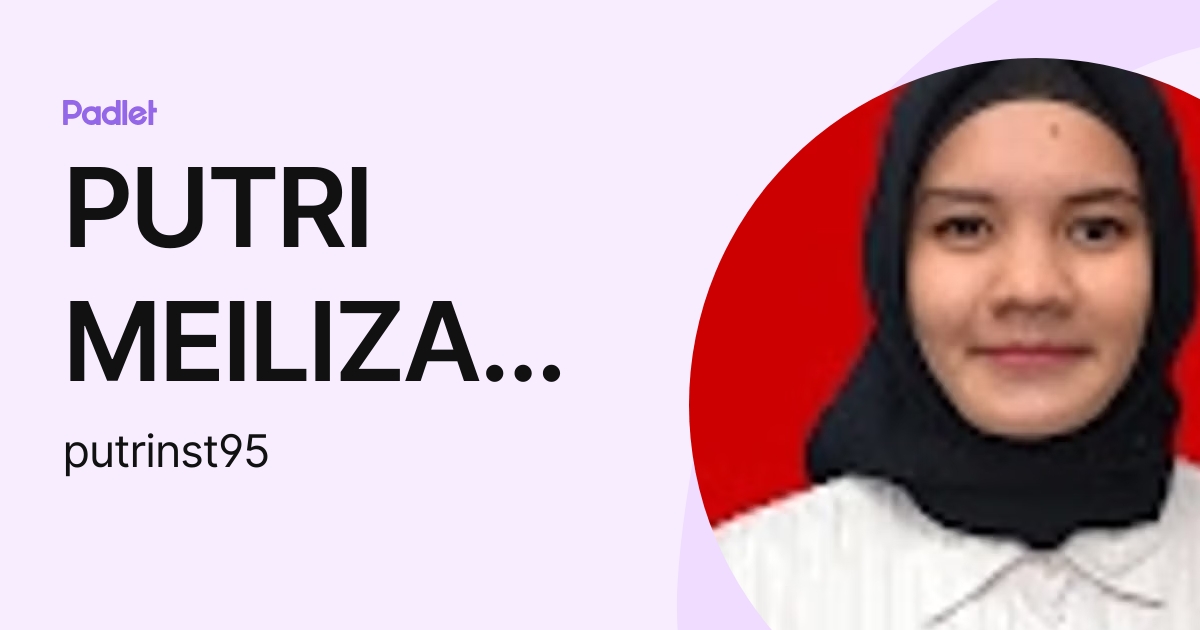 PUTRI MEILIZA NASUTION (putrinst95) profile | Padlet