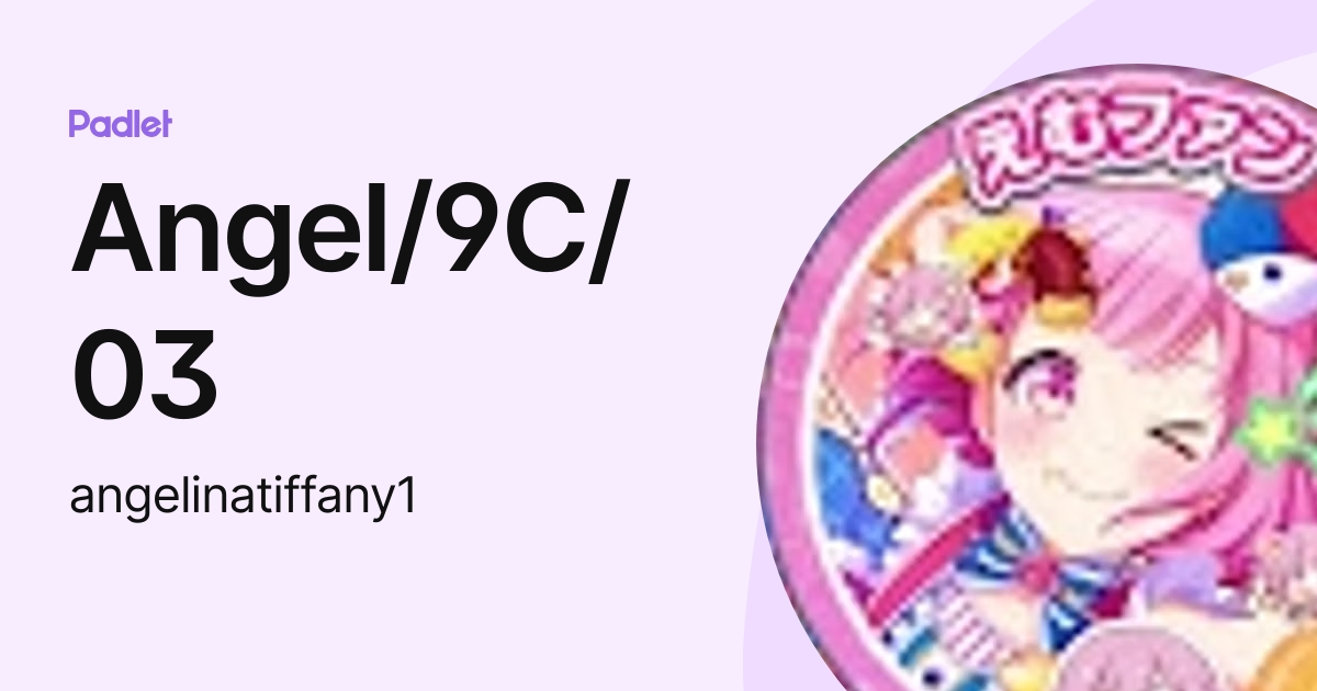 Angel/9C/03 (angelinatiffany1) profile | Padlet