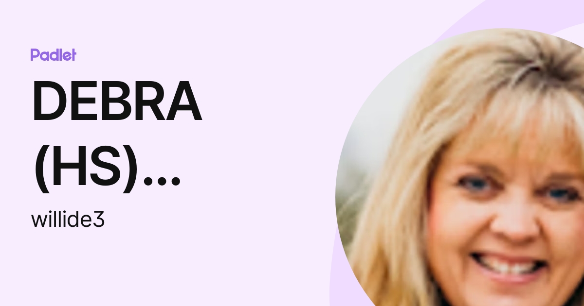 DEBRA (HS) WILLIAMS (willide3) profile | Padlet